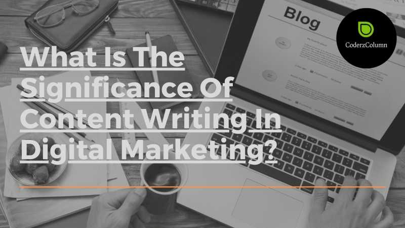 What Is The Significance Of Content Writing In Digital Marketing? What Is The Significance Of Content Writing In Digital Marketing?